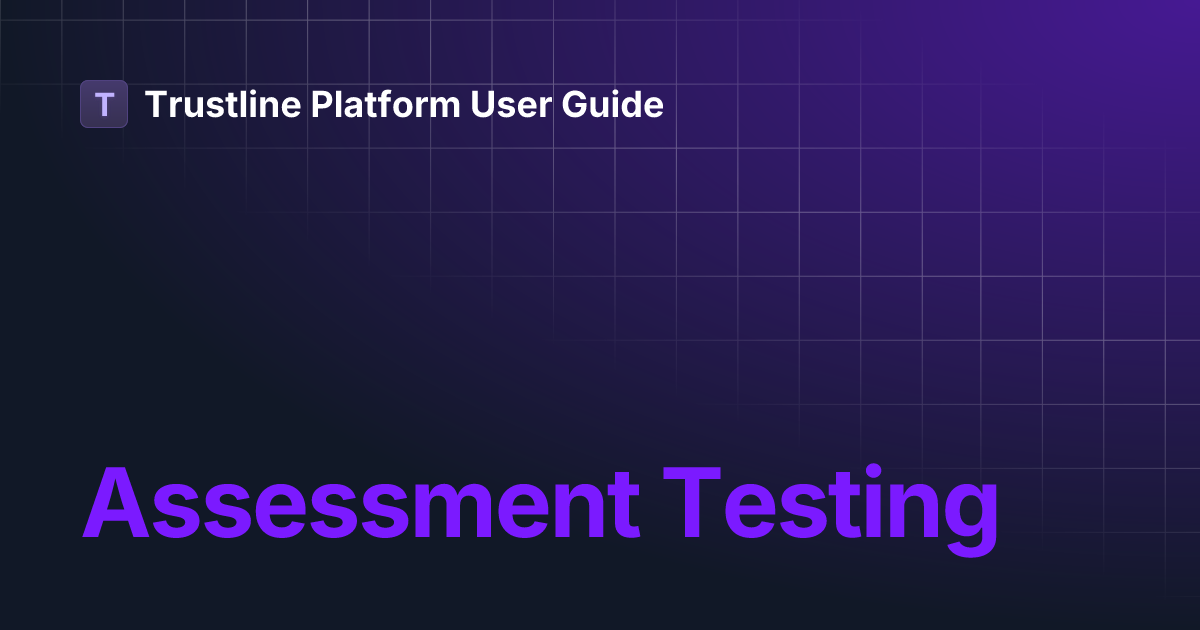 Assessment Testing | Trustline Platform User Guide