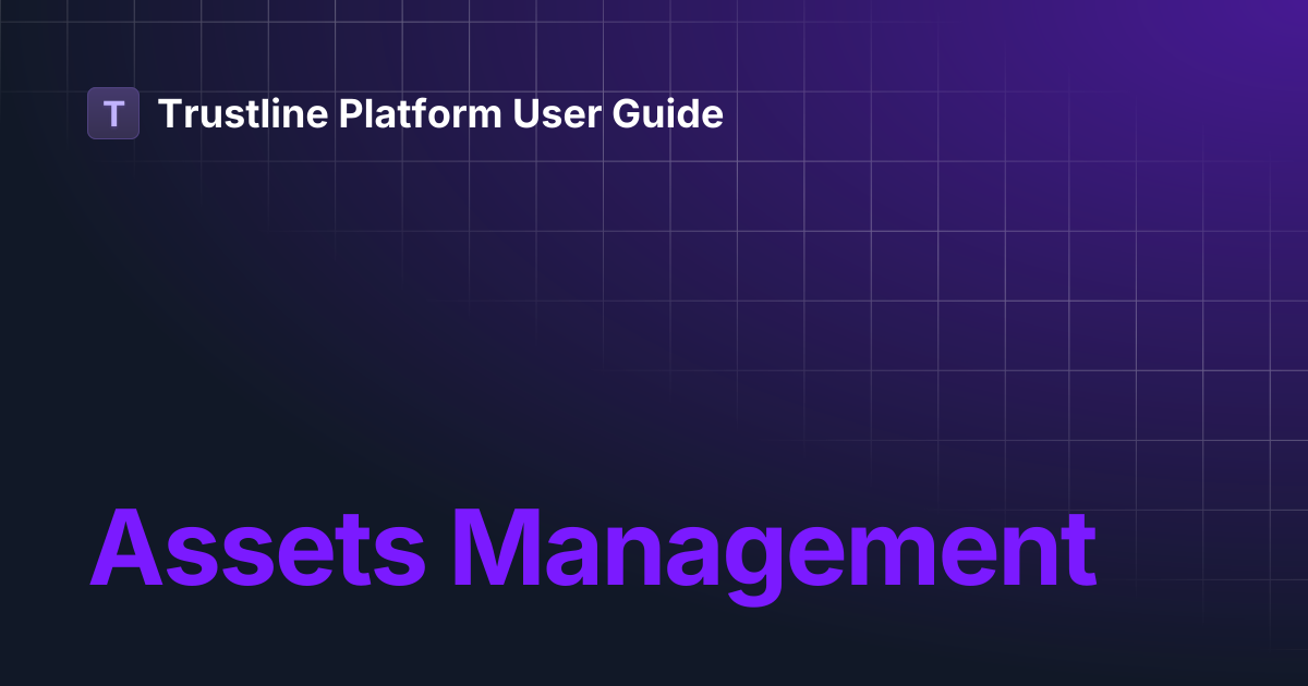 Assets Management | Organization Guides | Trustline Platform User Guide